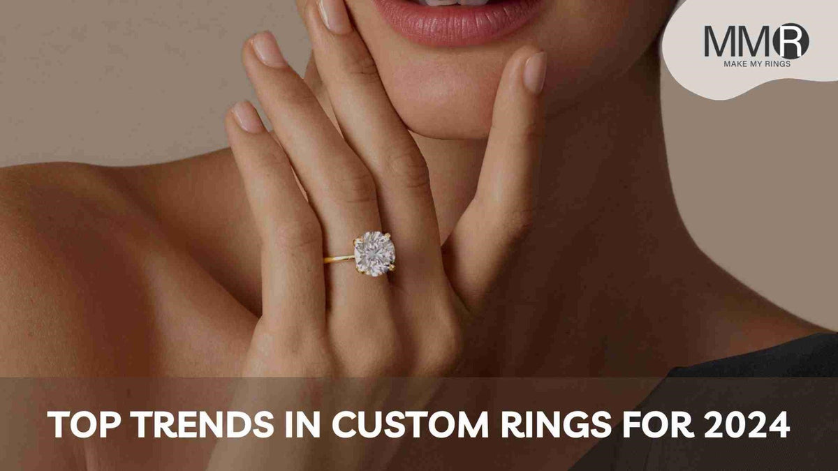 Top Trends in Custom Rings for 2024 – MMR