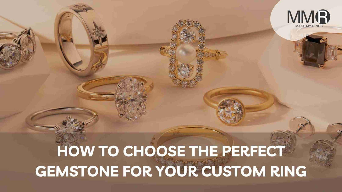 How to Choose the Perfect Gemstone for Your Custom Ring – MMR